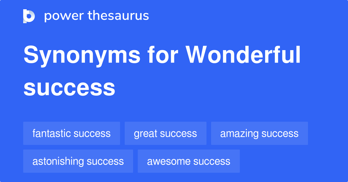 WONDERFUL SUCCESS Synonyms: 219 Similar Phrases