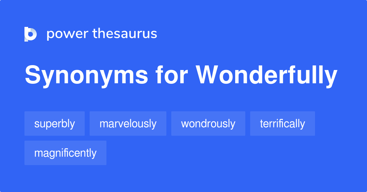 WONDERFULLY Synonyms: 539 Similar Words & Phrases
