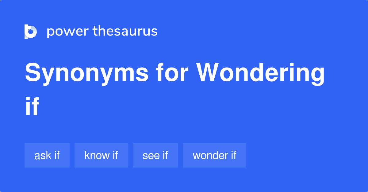 WONDERING IF Synonyms: 96 Similar Phrases