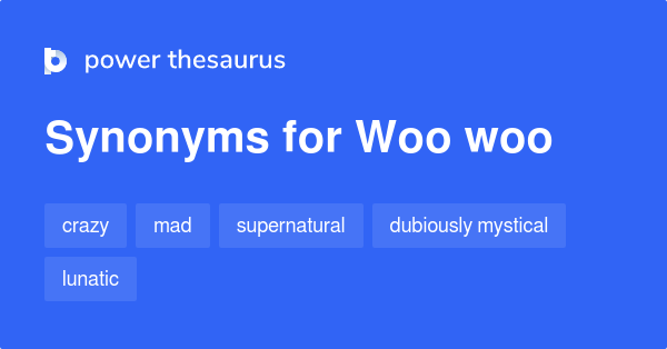 WOO WOO Synonyms: 416 Similar Words & Phrases