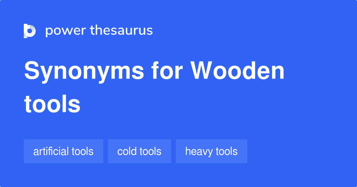 Wooden Tools synonyms - 5 Words and Phrases for Wooden Tools