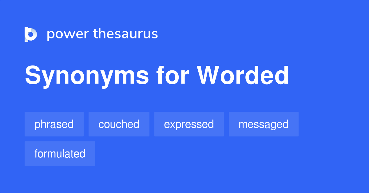 WORDED Synonyms: 359 Similar Words & Phrases