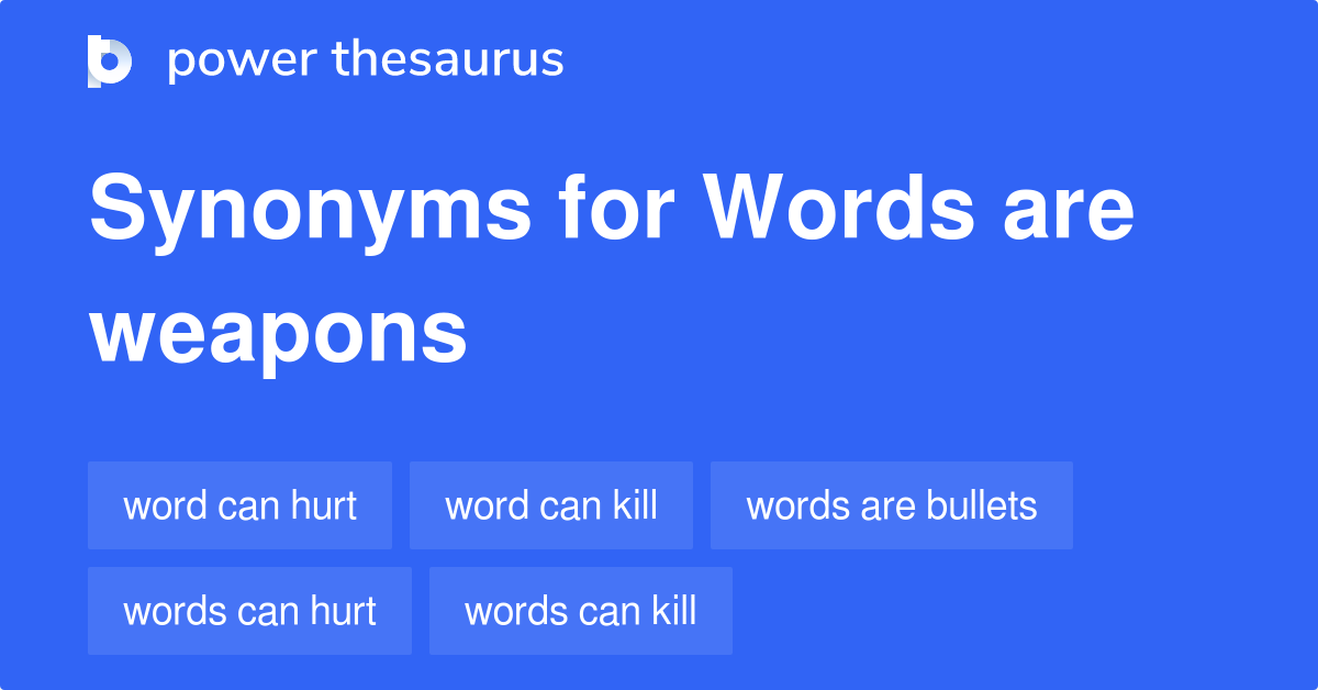 Words Are Weapons synonyms - 50 Words and Phrases for Words Are Weapons