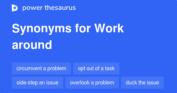 WORK AROUND Synonyms: 72 Similar Words & Phrases