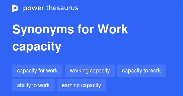 WORK CAPACITY Synonyms: 118 Similar Words & Phrases