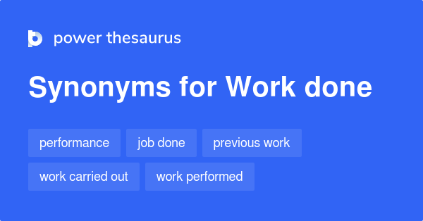 WORK DONE Synonyms: 177 Similar Words & Phrases