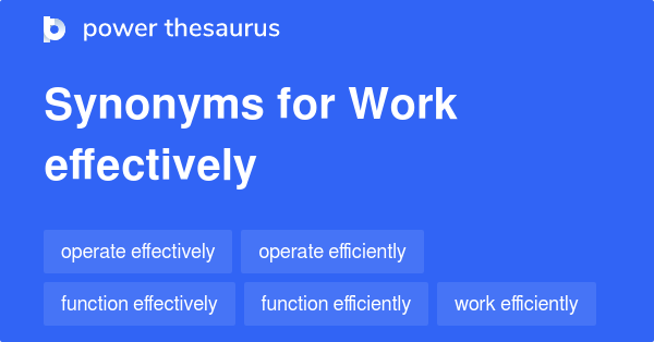 WORK EFFECTIVELY Synonyms: 158 Similar Words & Phrases