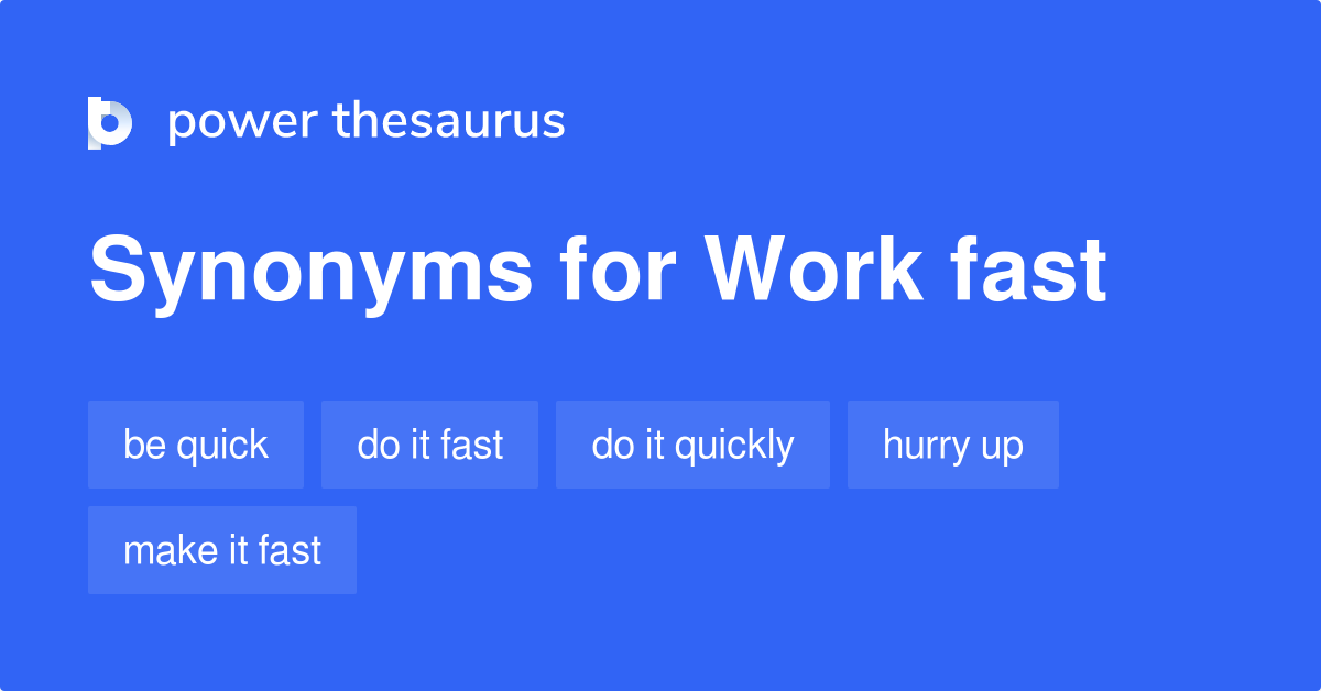 WORK FAST Synonyms: 124 Similar Words & Phrases