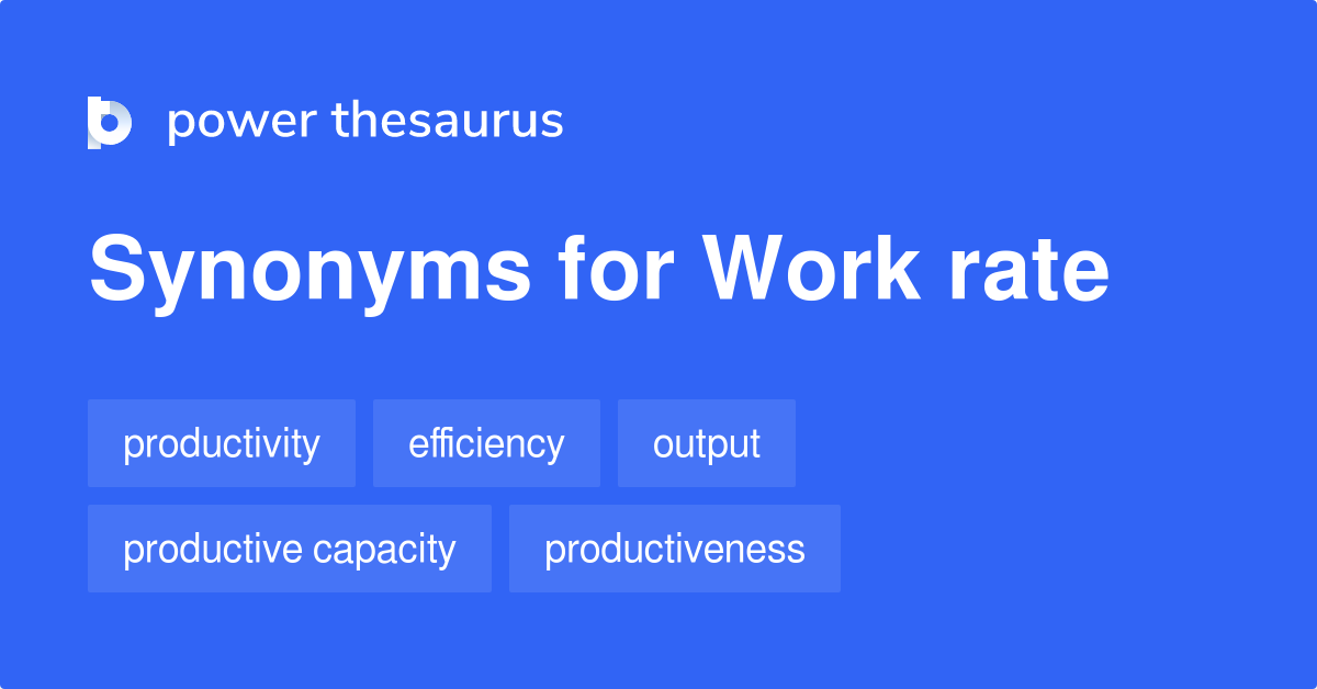 WORK RATE Synonyms: 41 Similar Words & Phrases