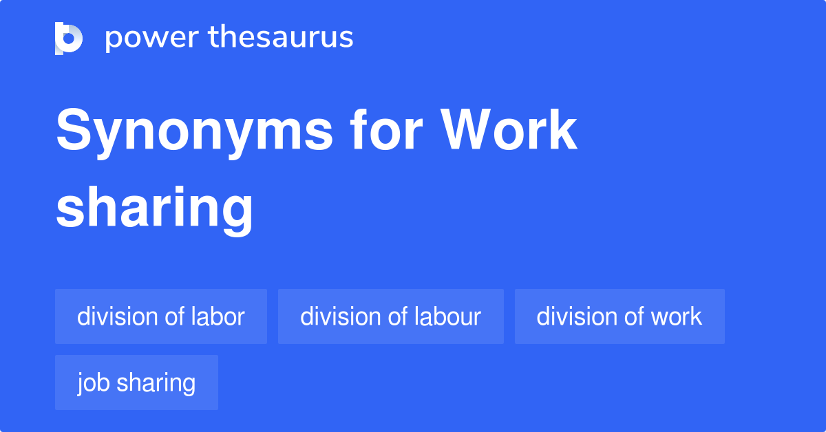 WORK SHARING Synonyms: 59 Similar Phrases