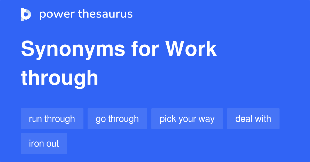 WORK THROUGH Synonyms: 311 Similar Words & Phrases