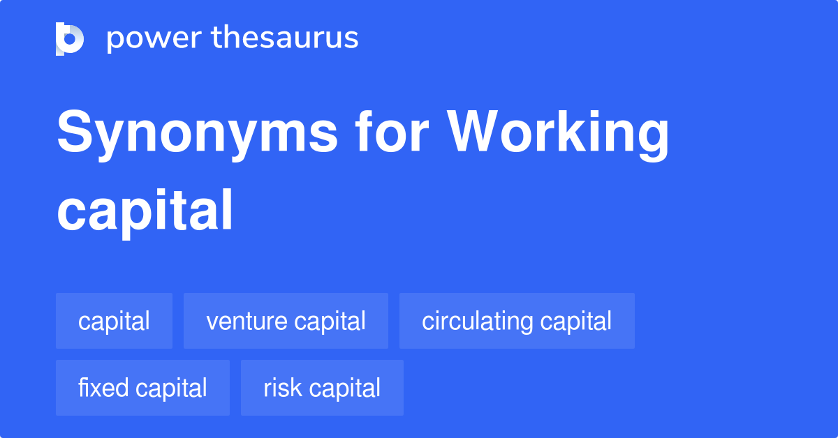 WORKING CAPITAL Synonyms: 332 Similar Words & Phrases