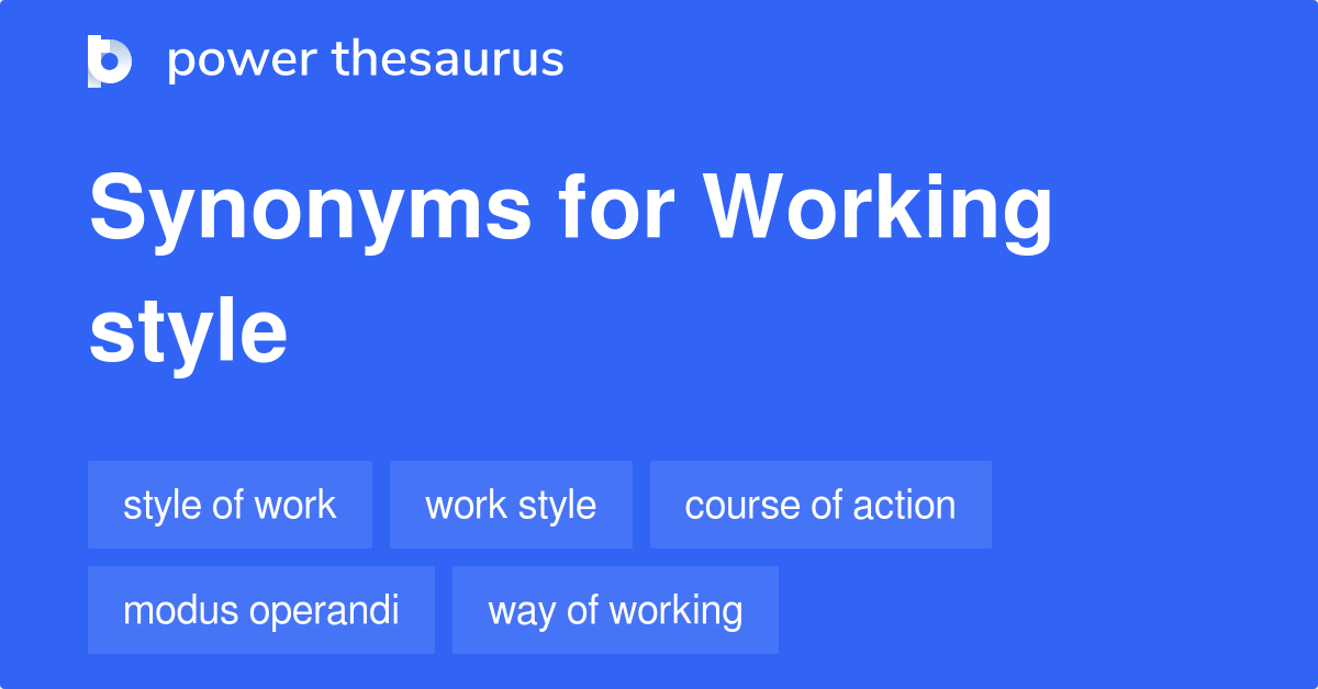 WORKING STYLE Synonyms: 40 Similar Words & Phrases