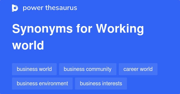 WORKING WORLD Synonyms: 65 Similar Phrases