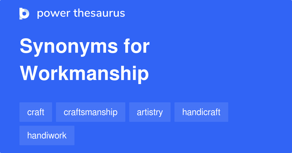 WORKMANSHIP Synonyms: 414 Similar Words & Phrases