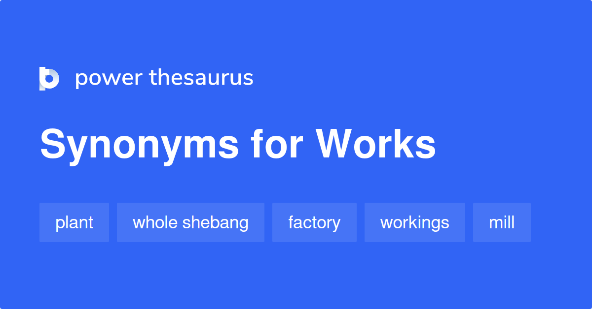 WORKS Synonyms: 2 099 Similar Words & Phrases