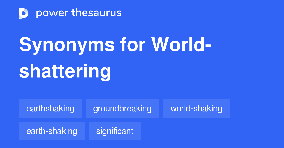 World-shattering synonyms - 37 Words and Phrases for World-shattering