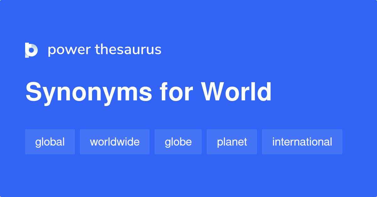WORLD Synonyms: 1 558 Similar Words & Phrases
