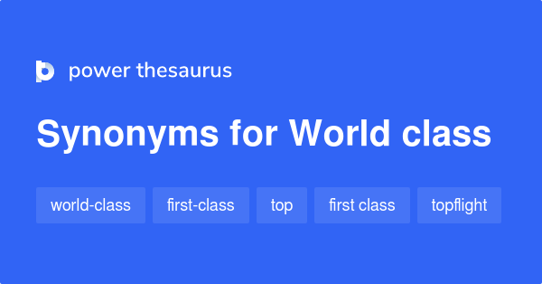 WORLD CLASS Synonyms: 393 Similar Words & Phrases