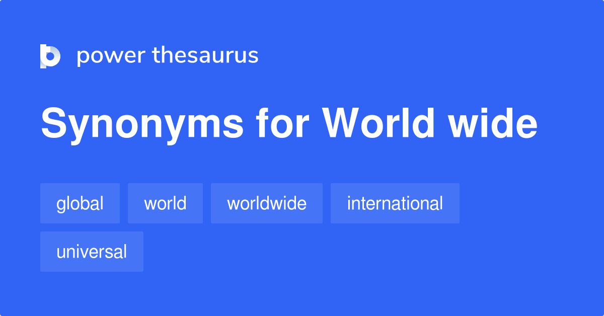 WORLD WIDE Synonyms: 66 Similar Words & Phrases