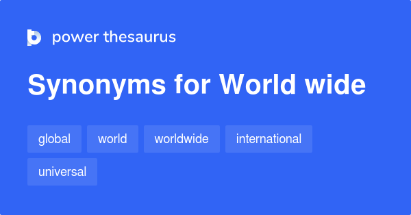 WORLD WIDE Synonyms: 66 Similar Words & Phrases