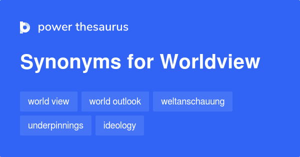 WORLDVIEW Synonyms: 314 Similar Words & Phrases