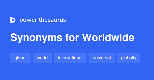 WORLDWIDE Synonyms: 1 144 Similar Words & Phrases