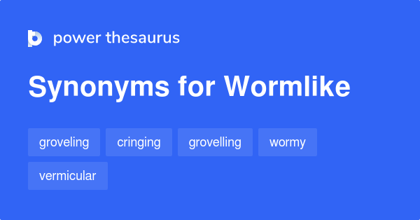 WORMLIKE Synonyms: 97 Similar Words & Phrases