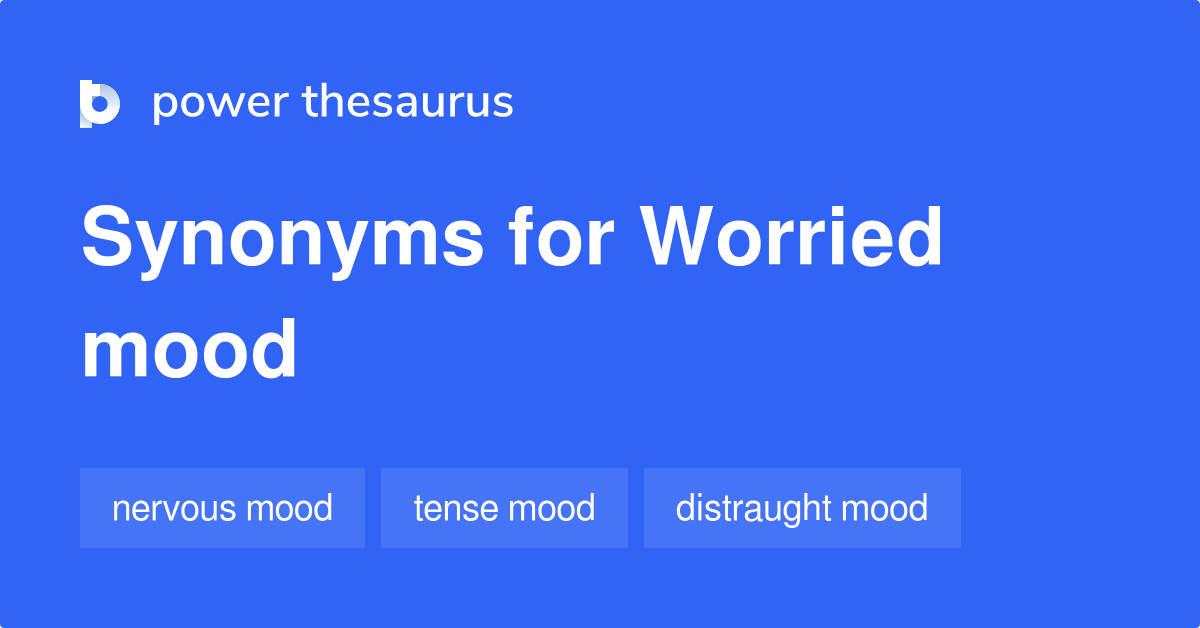 Worried Mood synonyms - 22 Words and Phrases for Worried Mood