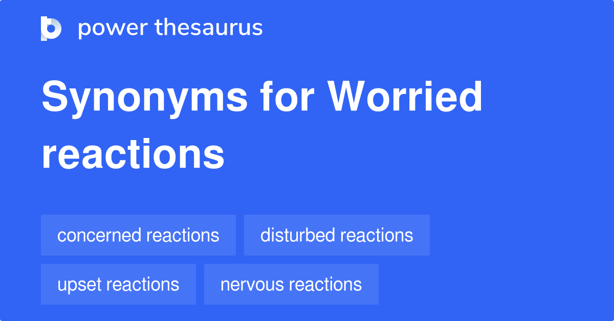 Worried Reactions synonyms - 34 Words and Phrases for Worried Reactions