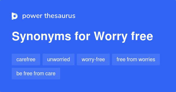 WORRY FREE Synonyms: 211 Similar Words & Phrases
