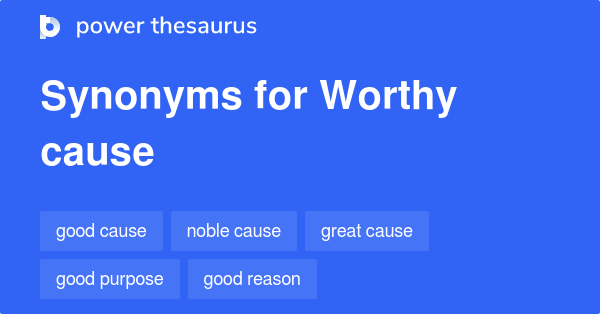 WORTHY CAUSE Synonyms: 282 Similar Words & Phrases
