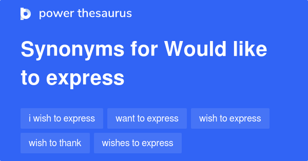 Would Like To Express synonyms - 98 Words and Phrases for Would Like To ...