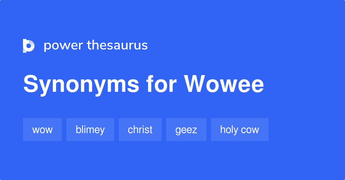 WOWEE Synonyms: 310 Similar Words & Phrases