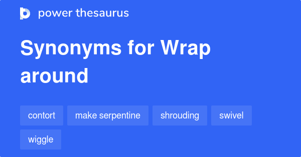 WRAP AROUND Synonyms: 155 Similar Words & Phrases