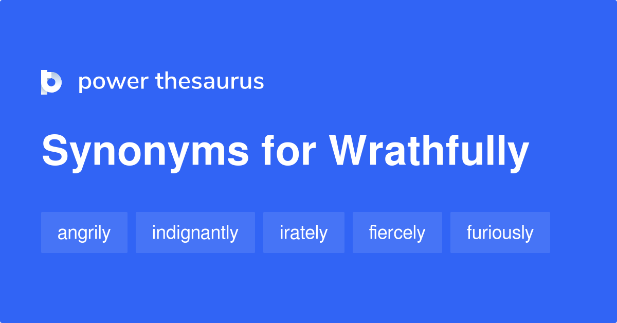 WRATHFULLY Synonyms: 150 Similar Words & Phrases