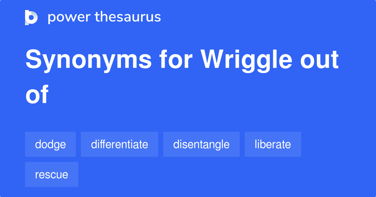 Wriggle Out Of synonyms - 313 Words and Phrases for Wriggle Out Of