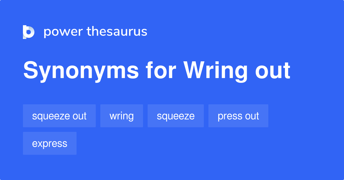 WRING OUT Synonyms: 207 Similar Words & Phrases