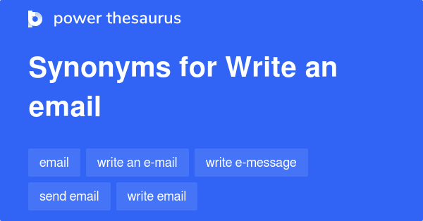 WRITE AN EMAIL Synonyms: 13 Similar Words & Phrases