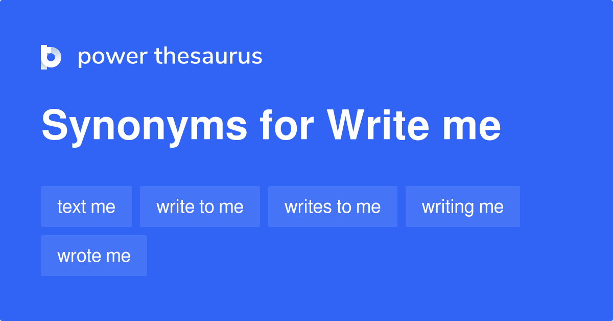 WRITE ME Synonyms: 43 Similar Phrases
