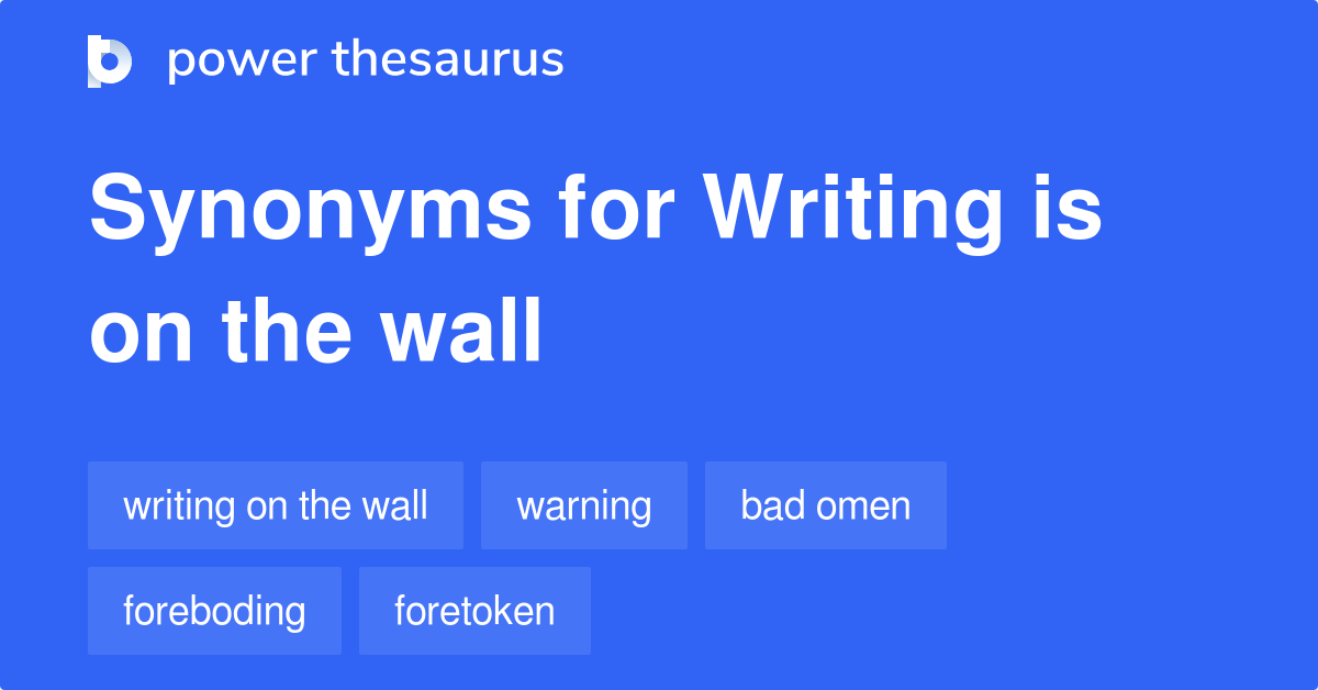 WRITING IS ON THE WALL Synonyms: 68 Similar Words & Phrases