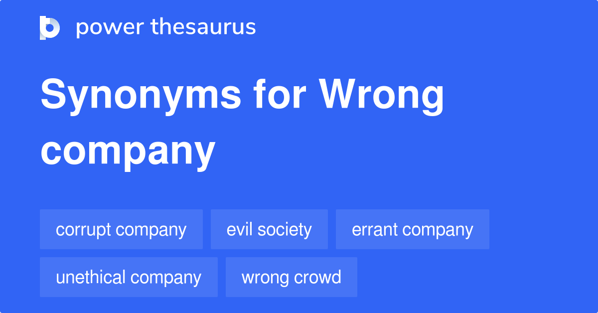 WRONG COMPANY Synonyms: 102 Similar Phrases