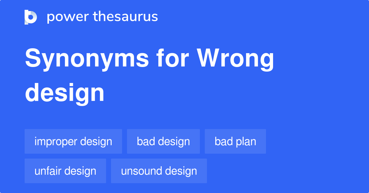 WRONG DESIGN Synonyms: 71 Similar Phrases