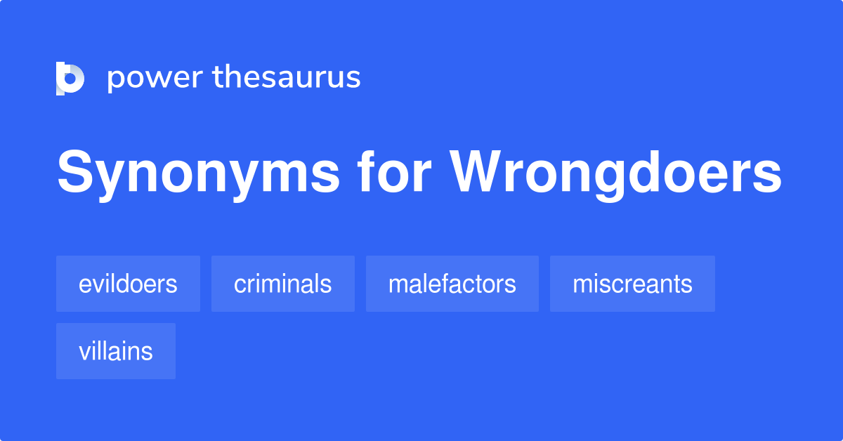 WRONGDOERS Synonyms: 462 Similar Words & Phrases