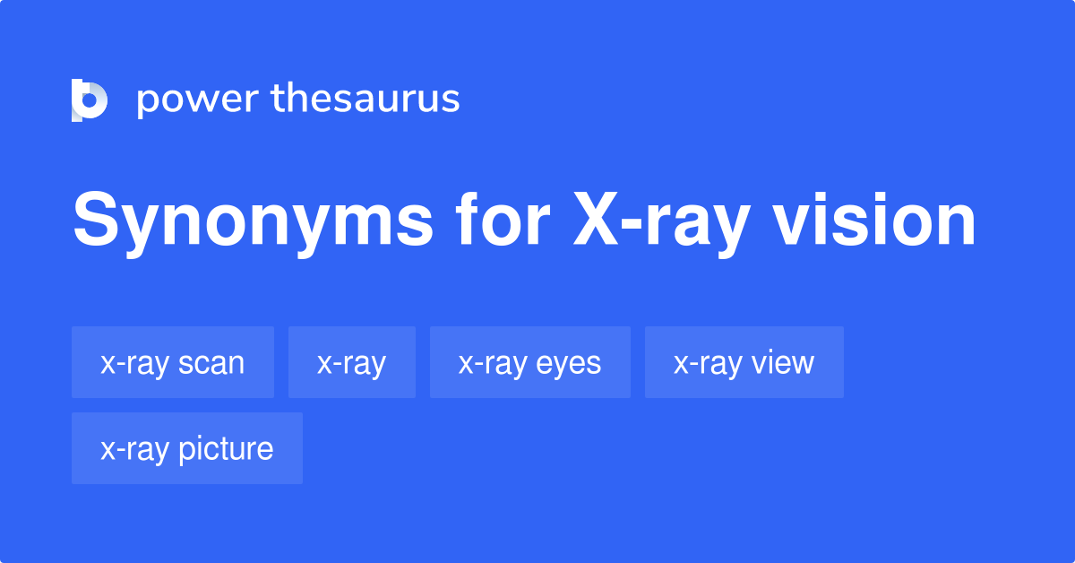 X-RAY VISION Synonyms: 110 Similar Words & Phrases