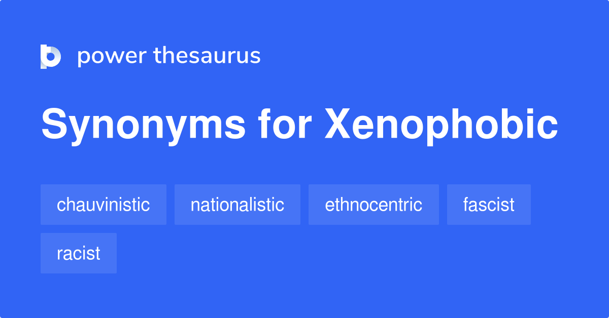 XENOPHOBIC Synonyms: 584 Similar Words & Phrases