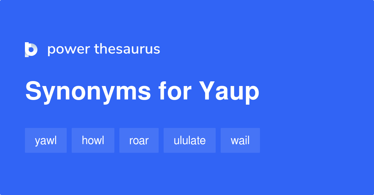 Yaup synonyms - 19 Words and Phrases for Yaup