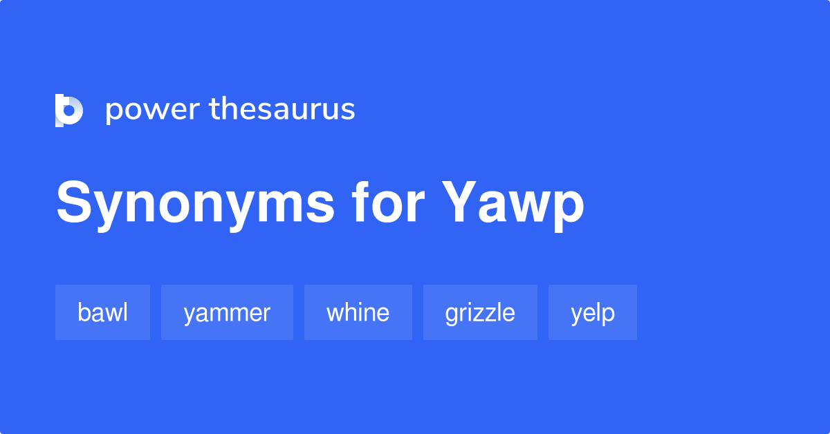 Yawp synonyms - 623 Words and Phrases for Yawp