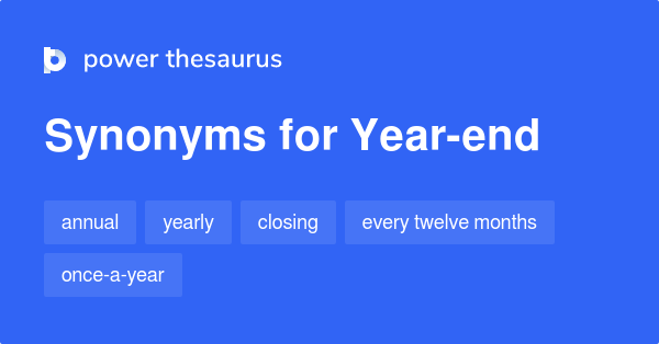 YEAR-END Synonyms: 313 Similar Words & Phrases