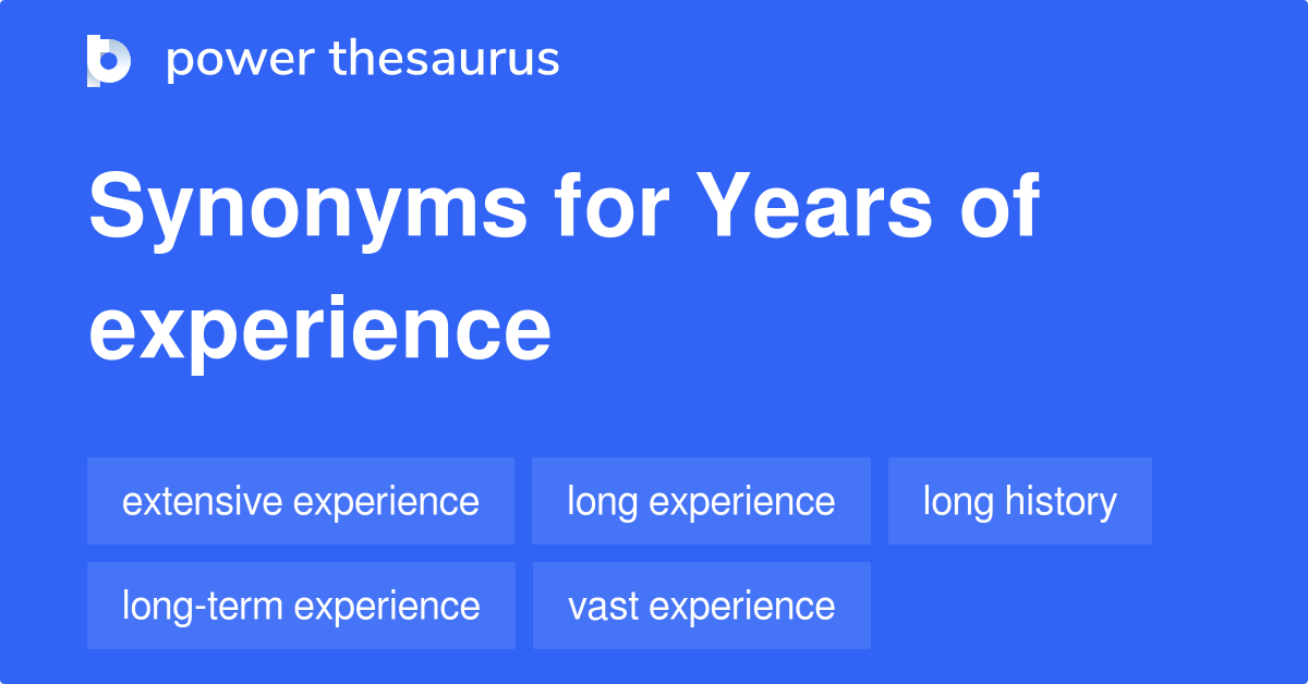 YEARS OF EXPERIENCE Synonyms: 131 Similar Words & Phrases